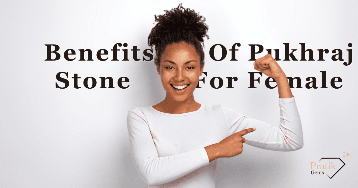7 Effective Benefits of Pukhraj Stone | Suited To All | Pratik Gems